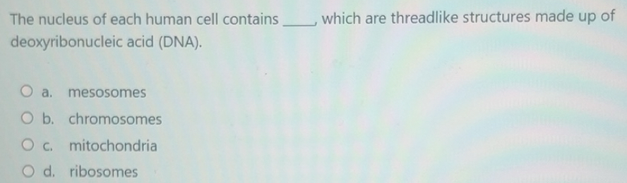 Solved: The nucleus of each human cell contains _, which are threadlike ...