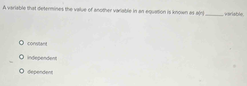 Solved: A variable that determines the value of another variable in an equation is known as a(n ...