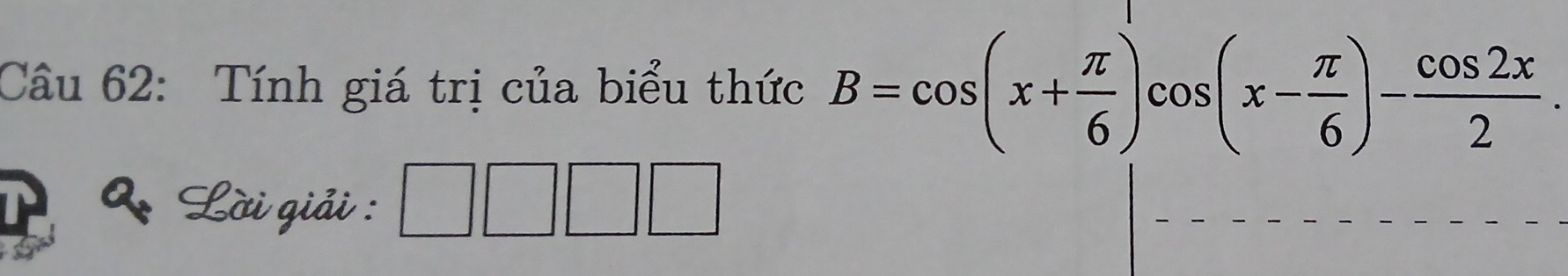 Giải quyết:Tính giá trị của biểu thức B=cos (x+ π /6 )cos (x- π /6 ...