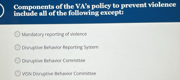 Solved: Components of the VA’s policy to prevent violence include all ...