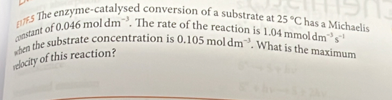 Solved: E17F5 The enzyme-catalysed conversion of a substrate at 25°C ...