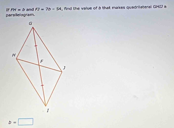Solved: If FH=b and FJ=7b-54 , find the value of b that makes ...