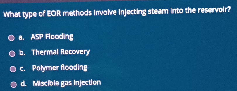Selesai:What type of EOR methods involve injecting steam into the ...