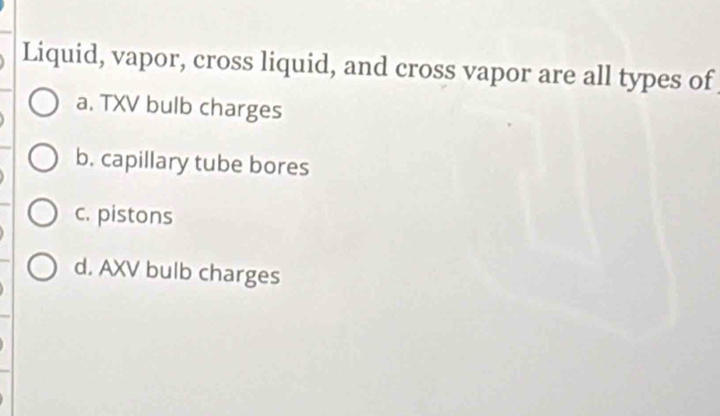 Solved: Liquid, vapor, cross liquid, and cross vapor are all types of a ...