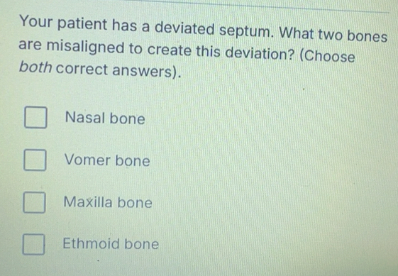 Solved: Your patient has a deviated septum. What two bones are ...