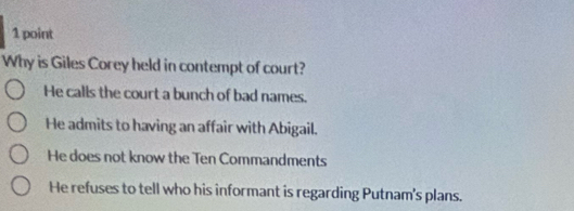 Solved: Why is Giles Corey held in contempt of court? He calls the ...