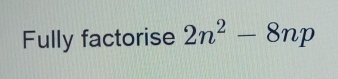 Resuelto:Fully factorise 2n^2-8np