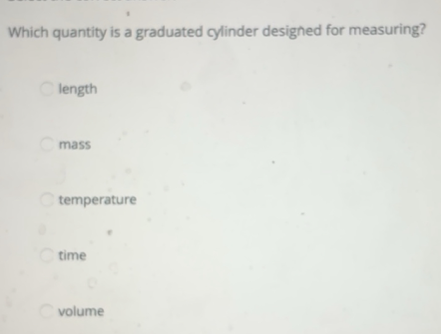 Solved: Which quantity is a graduated cylinder designed for measuring ...