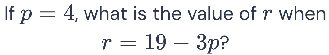 Solved: If p=4, , what is the value of r when r=19-3p ? [Math]