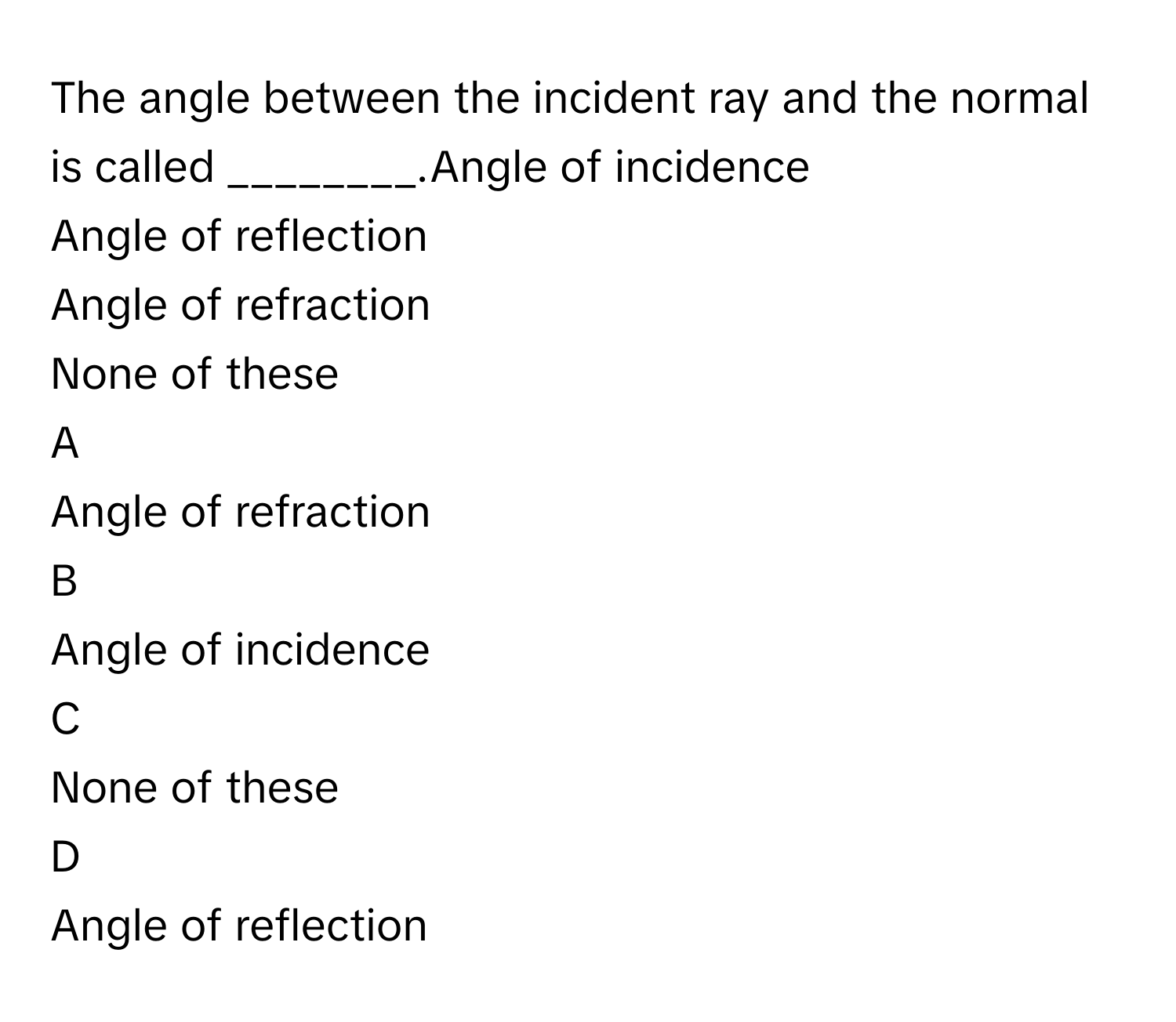 Solved: The angle between the incident ray and the normal is called ...
