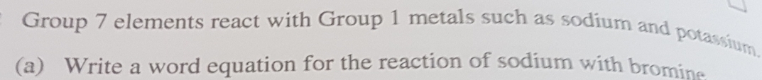 Solved: Group 7 elements react with Group 1 metals such as sodium and ...