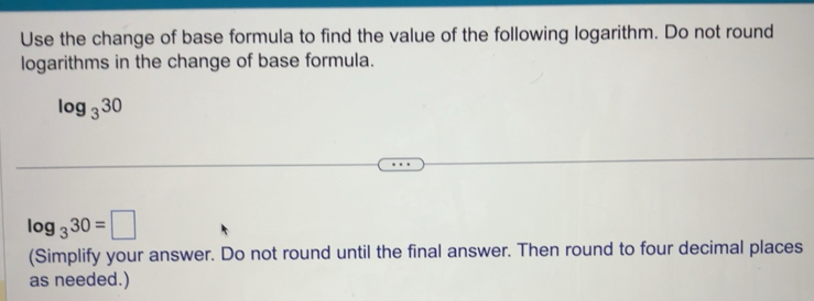 Solved: Use the change of base formula to find the value of the ...