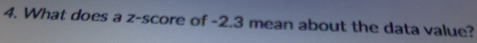 Solved: What does a z-score of -2.3 mean about the data value? [Statistics]