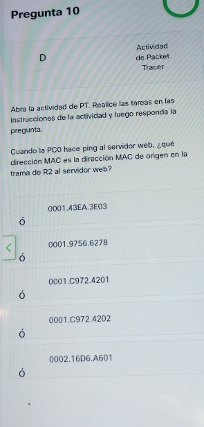 Pregunta 10 Actividad D de Packet Tracer Abra la actividad de PT. Realice las tareas en la [Others]