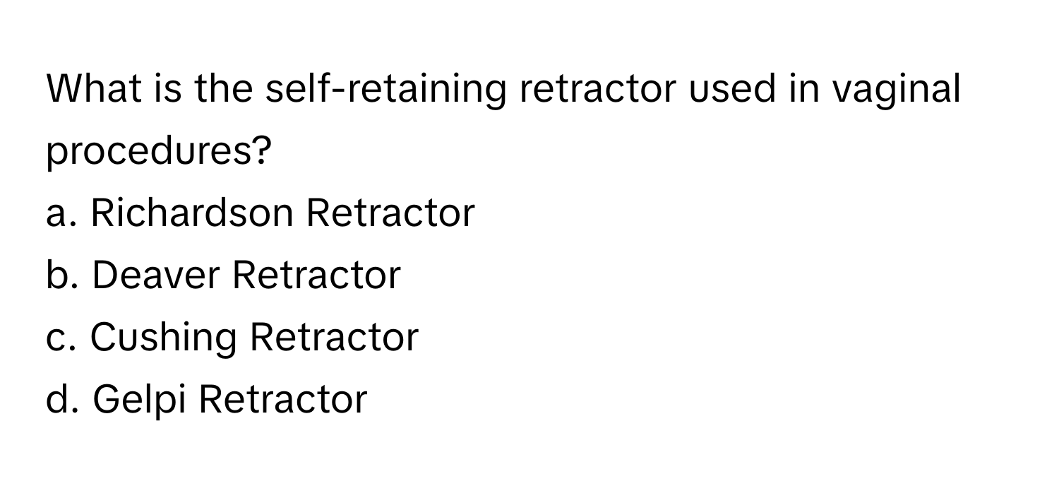 Solved: What is the self-retaining retractor used in vaginal procedures ...