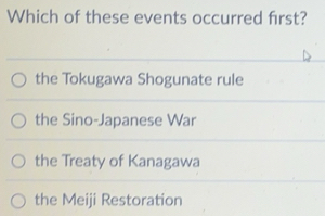 Solved: Which of these events occurred first? the Tokugawa Shogunate ...