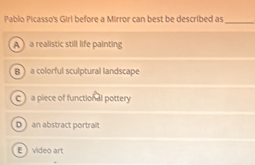 Solved: Pablo Picasso's Girl before a Mirror can best be described as ...