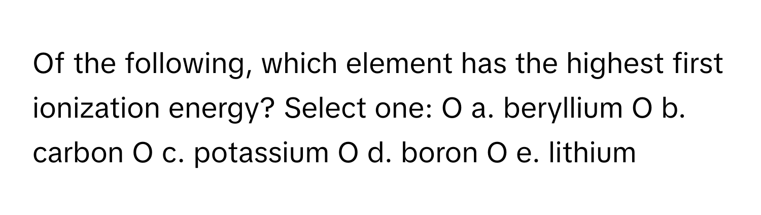 Solved: Of the following, which element has the highest first ...