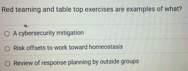 Solved: Red teaming and table top exercises are examples of what? A ...