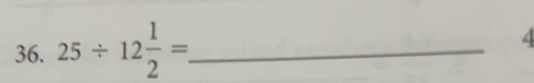 Solved: 25/ 12 1/2 = _ 4 [Math]
