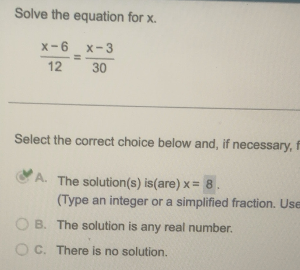 Solved: Solve the equation for x. (x-6)/12 = (x-3)/30 Select the ...