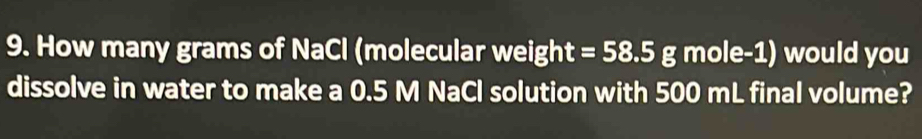 Solved: How many grams of NaCl (molecular weight =58.5g mole-1) would you dissolve in water to ...