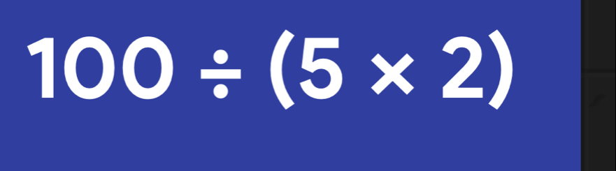 Solved: 100/ (5* 2) [Math]