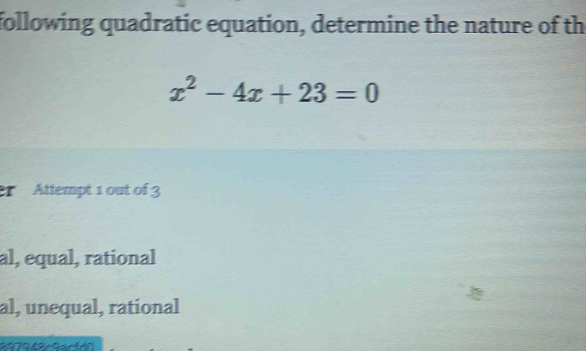 Solved: following quadratic equation, determine the nature of th x^2-4x+23=0 Attempt 1 out of 3 ...