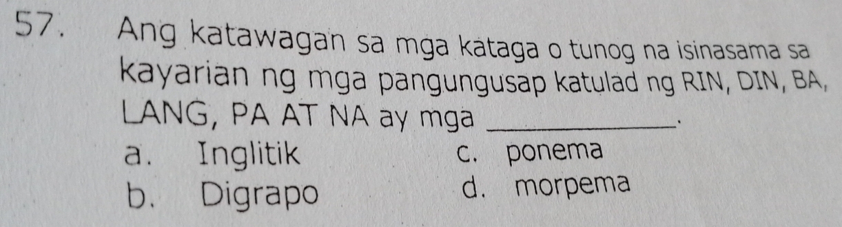 Solved: Ang katawagan sa mga kataga o tunog na isinasama sa kayarian ng ...