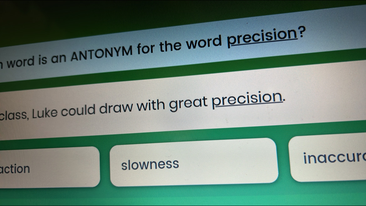Solved: word is an ANTONYM for the word precision? class, Luke could ...