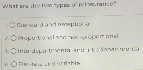 Solved: What are the two types of reinsurance? 1. 〇 Standard and ...