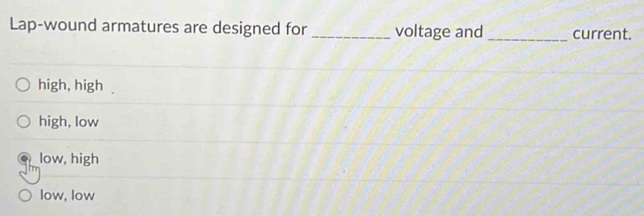 Solved: Lap-wound armatures are designed for _voltage and _current ...