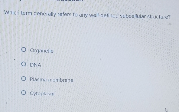 Solved: Which term generally refers to any well-defined subcellular ...