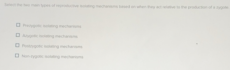 Solved: Select the two main types of reproductive isolating mechanisms ...