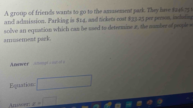 Solved: A group of friends wants to go to the amusement park. They have ...
