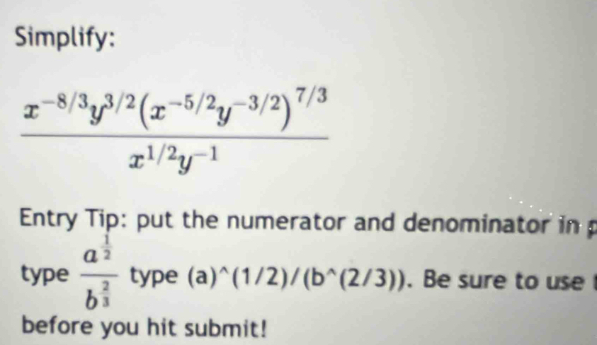 Solved: Simplify: frac x^(-8/3)y^(3/2)(x^(-5/2)y^(-3/2))^7/3x^(1/2)y ...