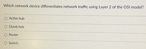 Solved: Which network device differentiates network traffıc using Layer ...