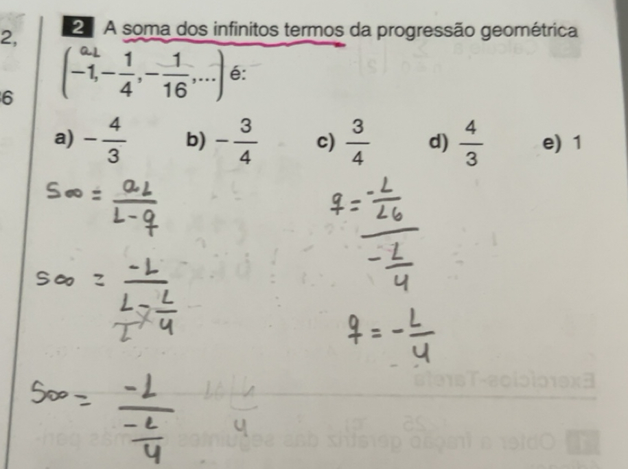 Resolvido:2, 2 º A soma dos infinitos termos da progressão geométrica 6 (-1,- 1/4 ,- 1/16 ,...) é: a