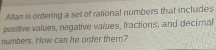 Solved: Allan is ordering a set of rational numbers that includes ...