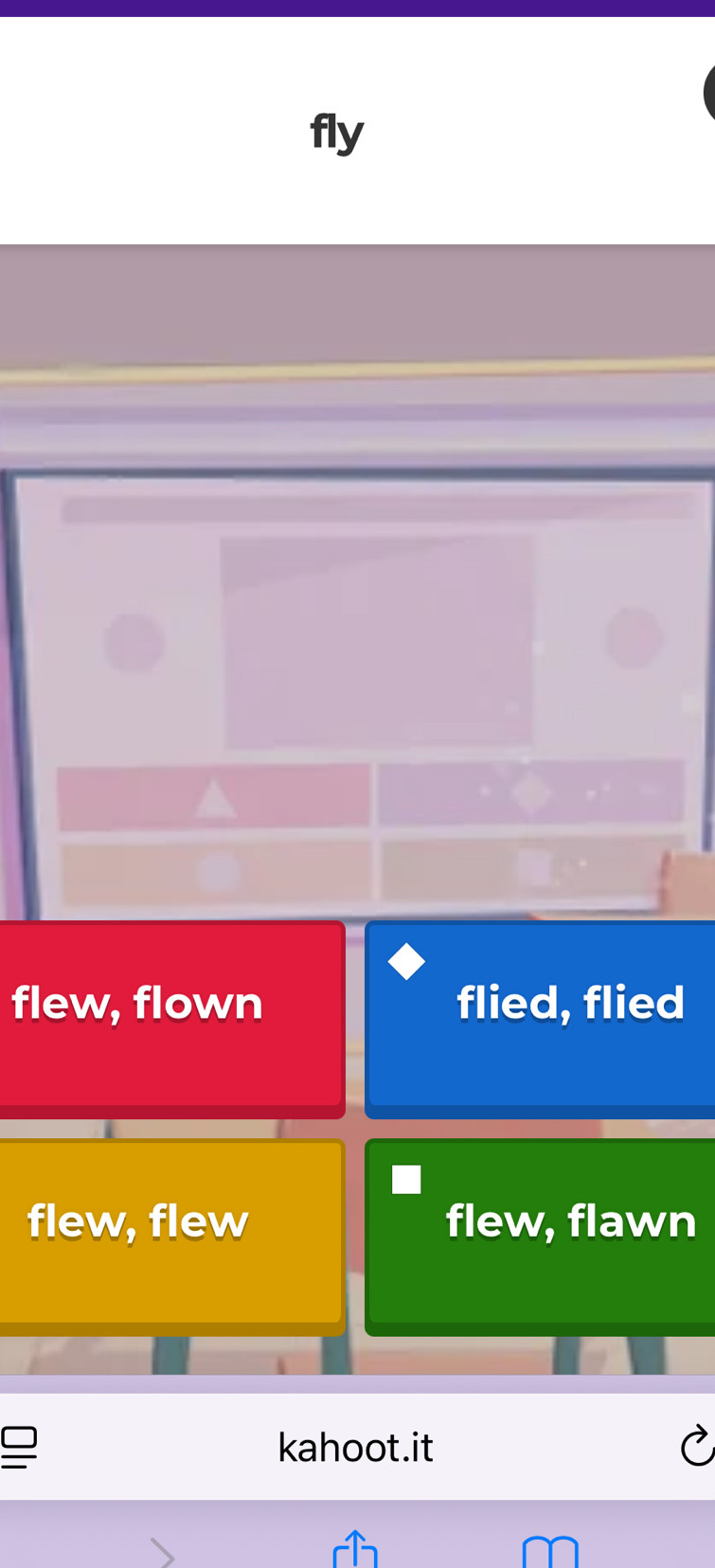 Solved: fly flew, flown flied, flied flew, flew flew, flawn kahoot.it ...