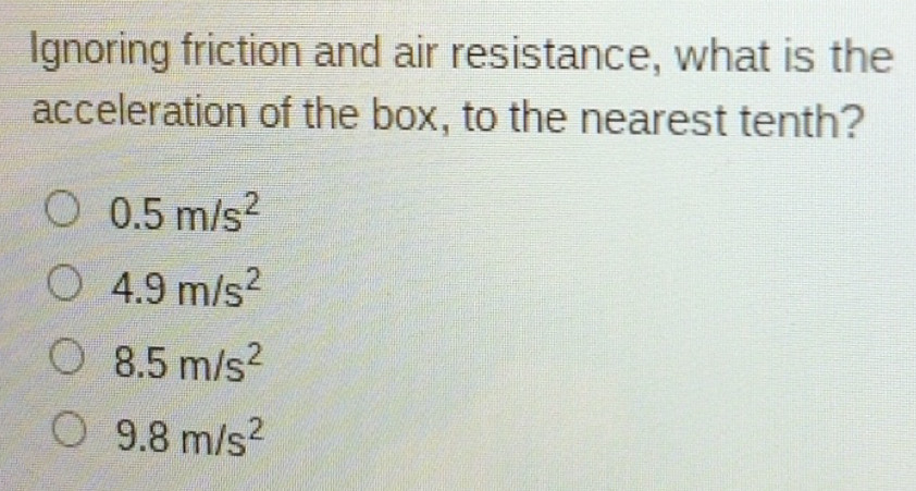 Solved: Ignoring friction and air resistance, what is the acceleration ...