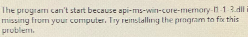 Solved: The program can't start because api-ms-win-core-memory-l1-1-3 ...
