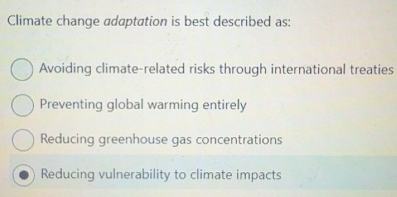 Solved: Climate change adaptation is best described as: Avoiding ...