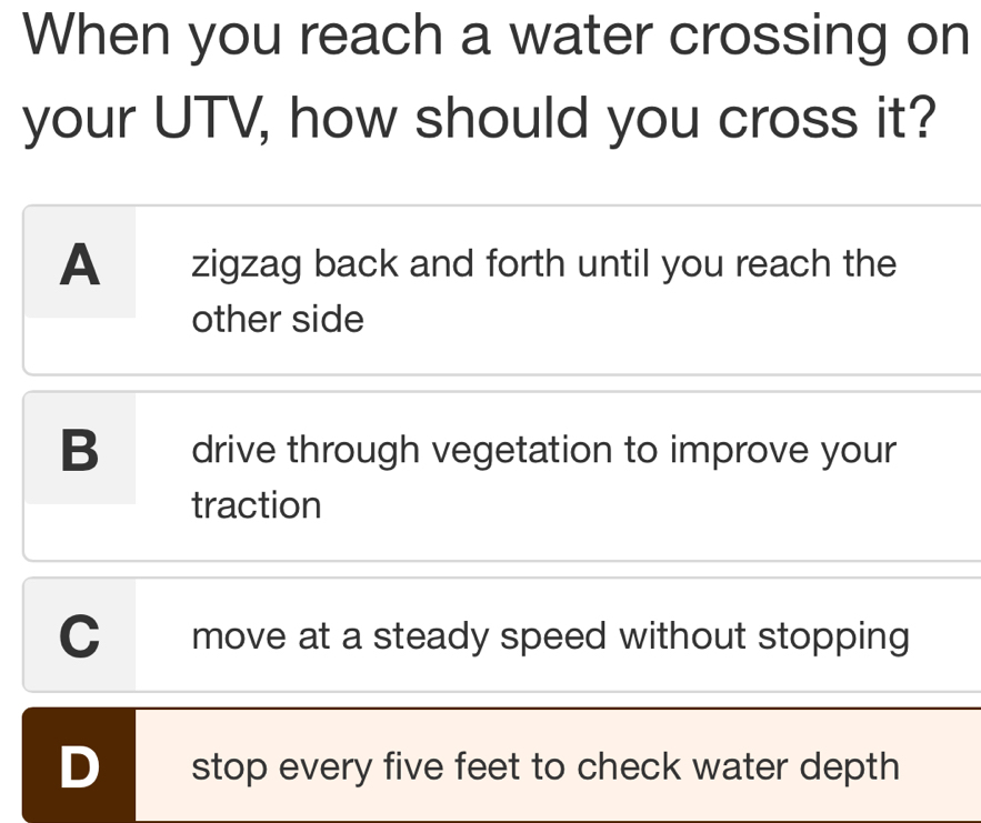Solved: When you reach a water crossing on your UTV, how should you ...