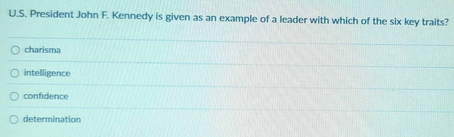 Solved: President John F. Kennedy is given as an example of a leader ...