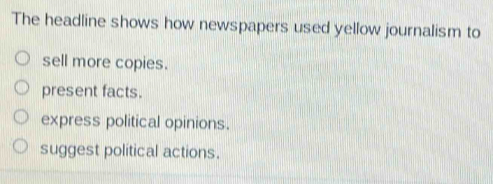 Solved: The headline shows how newspapers used yellow journalism to ...