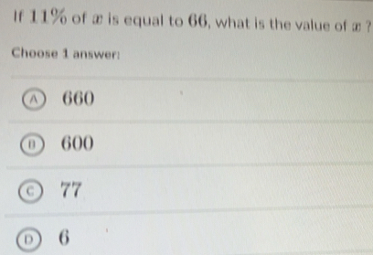 Solved: If 11% of x is equal to 66, what is the value of x ? Choose 1 ...