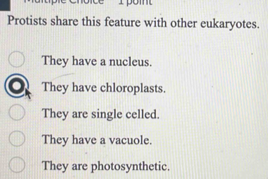 Solved: Protists share this feature with other eukaryotes. They have a ...