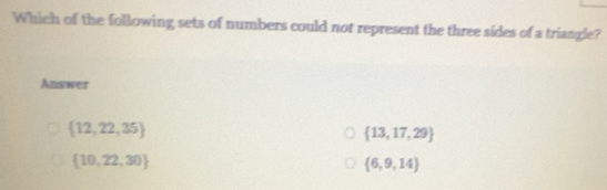 Solved: Which of the following sets of numbers could not represent the ...