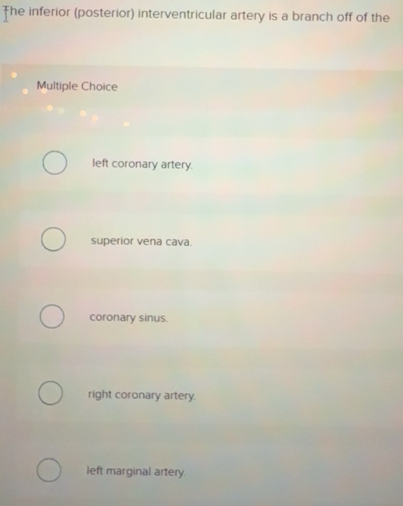 Solved: The inferior (posterior) interventricular artery is a branch ...